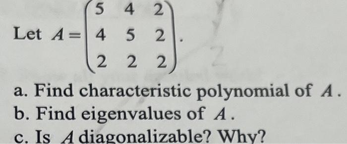 Solved Let A=⎝⎛542452222⎠⎞ a. Find characteristic polynomial | Chegg.com