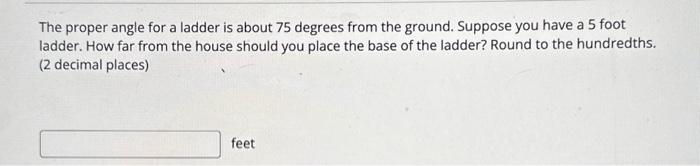 Solved The proper angle for a ladder is about 75 degrees | Chegg.com