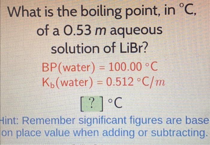 Solved What is the boiling point, in °C, of a 0.53 m aqueous | Chegg.com