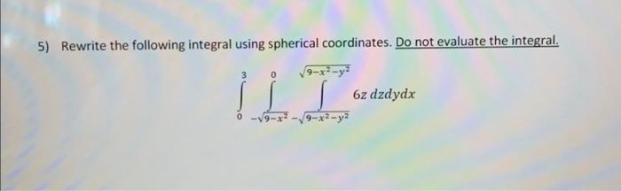 Solved 5) Rewrite the following integral using spherical | Chegg.com