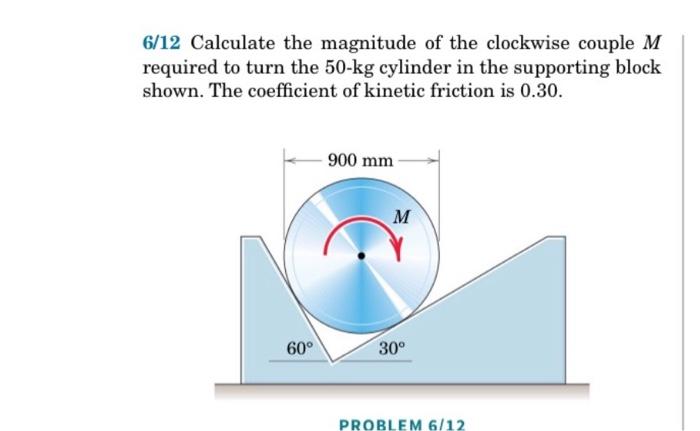 Solved 6/12 Calculate the magnitude of the clockwise couple | Chegg.com
