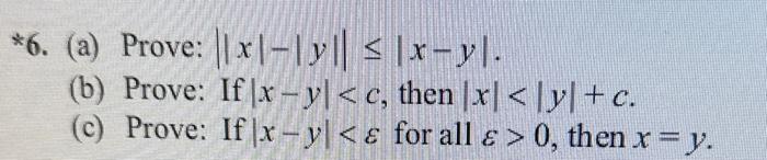 Solved 6. (a) Prove: ||x∣−∣y∣∣≤∣x−y∣. (b) Prove: If ∣x−y∣0, | Chegg.com