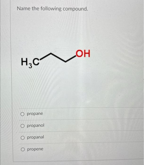 Solved Name the following compound. propane propanol | Chegg.com