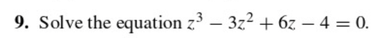 Solved Solve the equation z3-3z2+6z-4=0. | Chegg.com