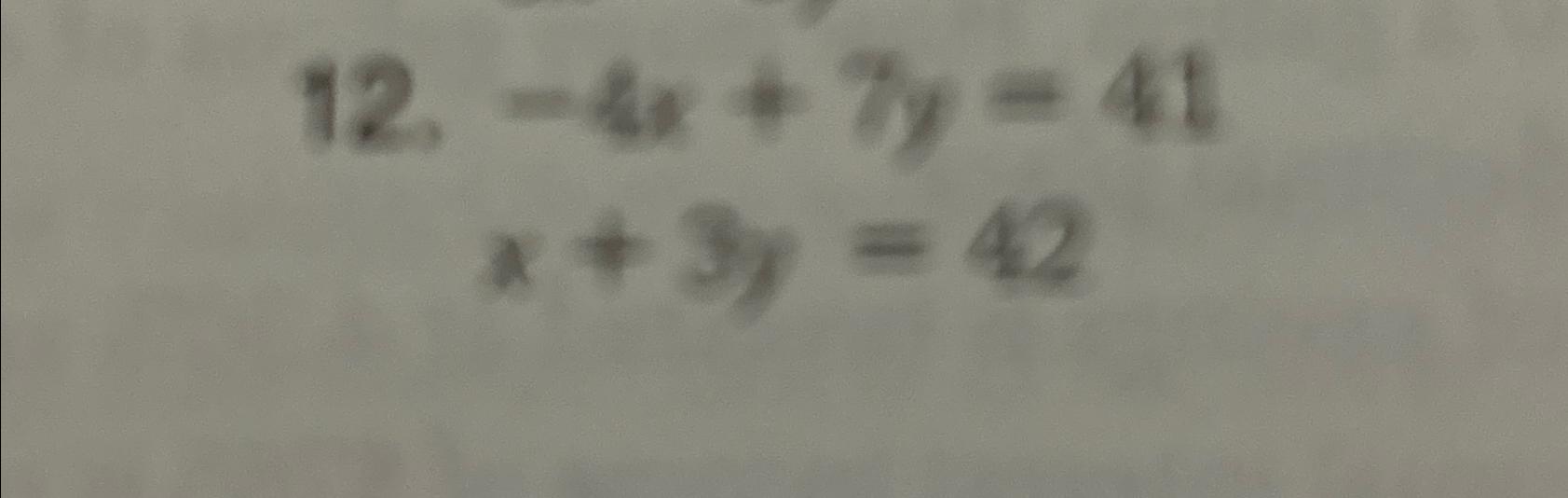 Solved Steps for...-4x+7y=41x+3y=42 | Chegg.com