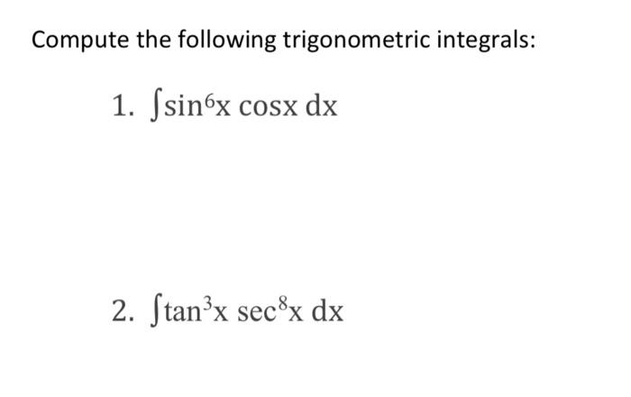 Solved Compute the following trigonometric integrals: 1. | Chegg.com