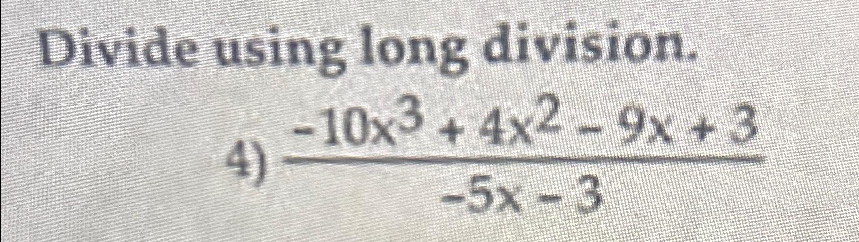 Solved Divide using long division.-10x3+4x2-9x+3-5x-3 | Chegg.com