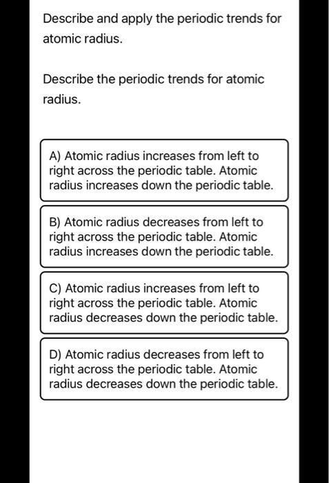 Solved Describe and apply the periodic trends for atomic | Chegg.com