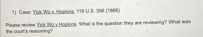 Solved 1) Case: Yick Wo v. Hopkins, 118 U.S. 356 (1886) | Chegg.com