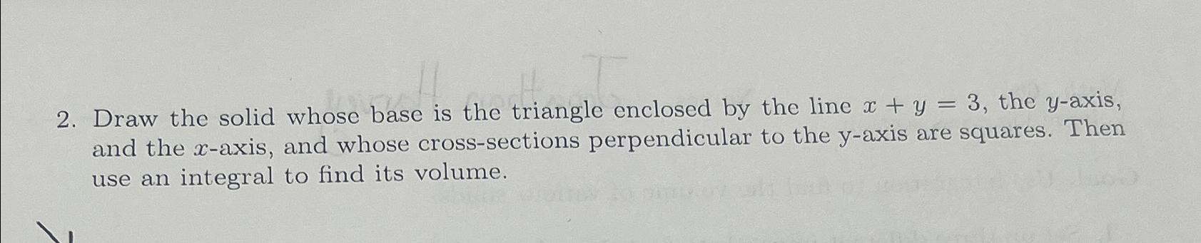 Solved Draw the solid whose base is the triangle enclosed by | Chegg.com