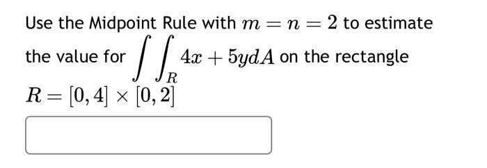 Solved Use the Midpoint Rule with m=n=2 to estimate the | Chegg.com
