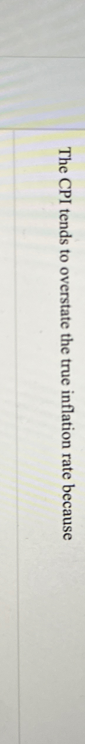 Solved The CPI tends to overstate the true inflation rate | Chegg.com