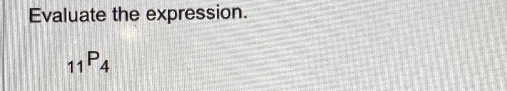 Solved Evaluate the expression.?11P4 | Chegg.com