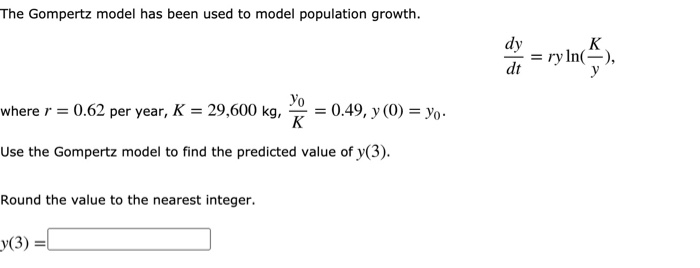 Solved The Gompertz model has been used to model population | Chegg.com
