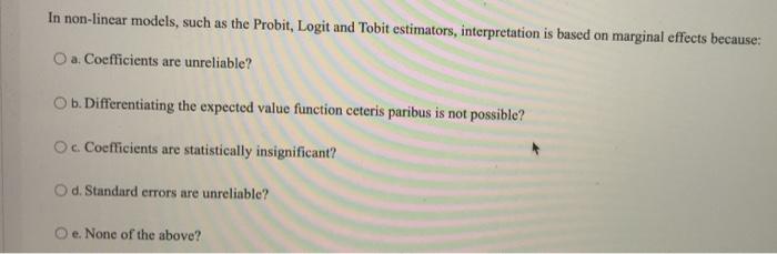 Solved In non-linear models, such as the Probit, Logit and | Chegg.com