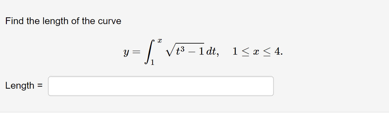 Solved Find the length of the curvey=∫1xt3-12dt,1≤x≤4.Length | Chegg.com
