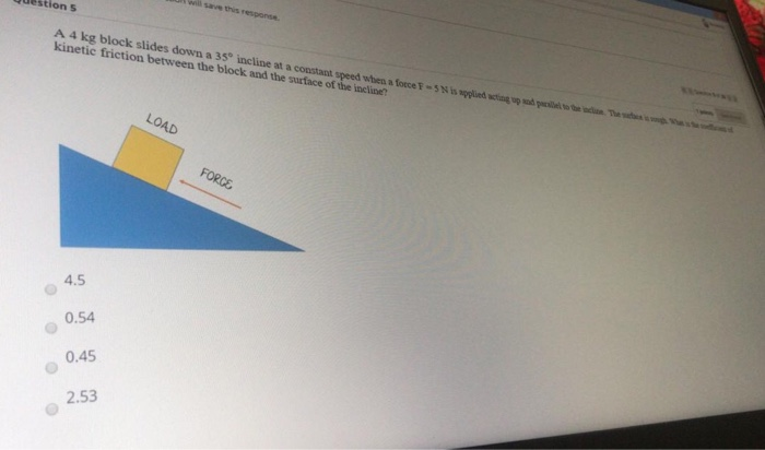 Solved tions A 4 kg block slides down a 35° incline at a | Chegg.com