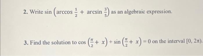 Solved 2. Write sin (arccos į + arcsin 3) as an algebraic | Chegg.com