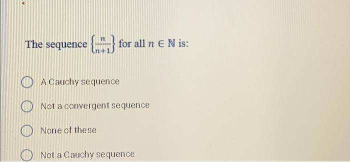 Solved The sequence *for all n e Nis: A Cauchy sequence Not | Chegg.com