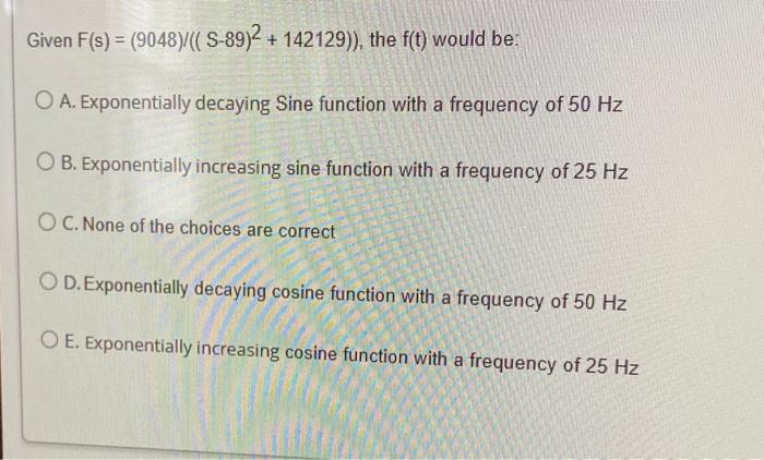 Solved Given F(s)=(9048)/((S−89)2+142129)), the f(t) would | Chegg.com