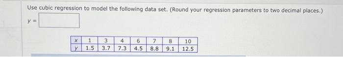 Solved Use cubic regression to model the following data set. | Chegg.com