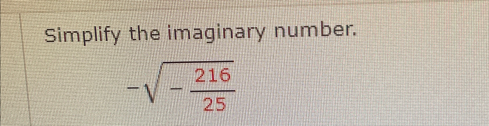 Solved Simplify the imaginary number.--216252 | Chegg.com