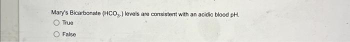 Solved Mary's Bicarbonate (HCO3) levels are consistent with | Chegg.com