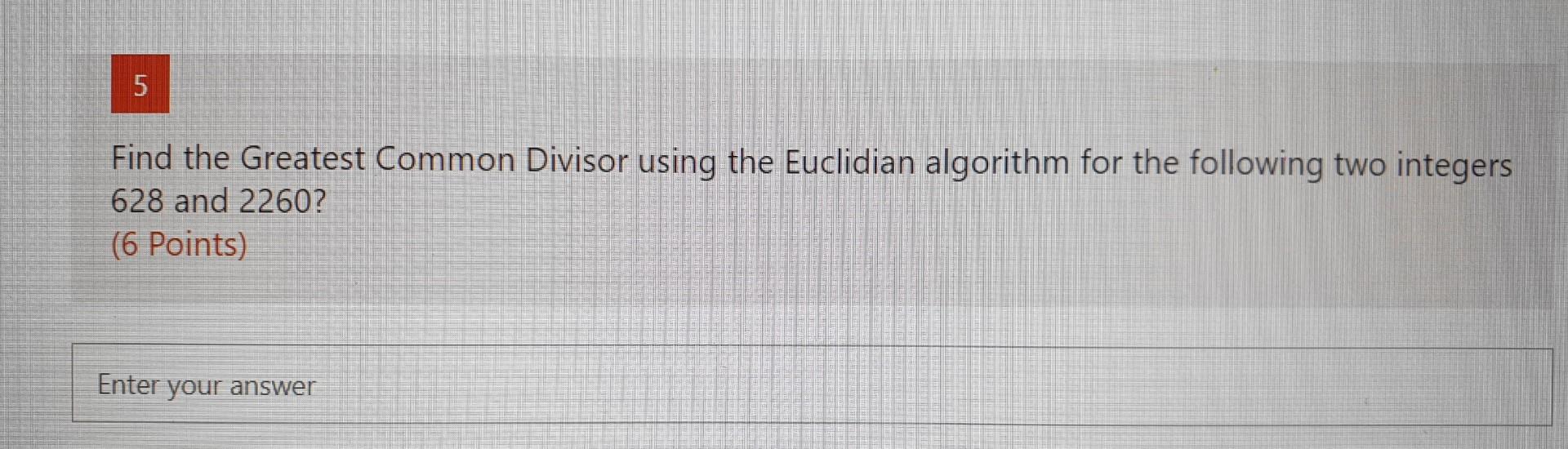 Solved 5 Find the Greatest Common Divisor using the | Chegg.com