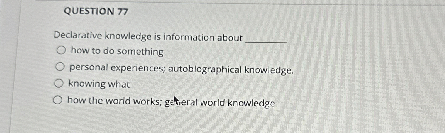 Solved QUESTION 77Declarative knowledge is information | Chegg.com