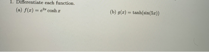 Solved 1. Differentiate each function. (a) f(x) = e24 cosh x | Chegg.com