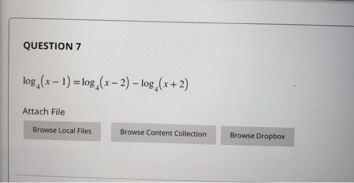 Solved QUESTION 7 log4(x−1)=log4(x−2)−log4(x+2) Attach File | Chegg.com