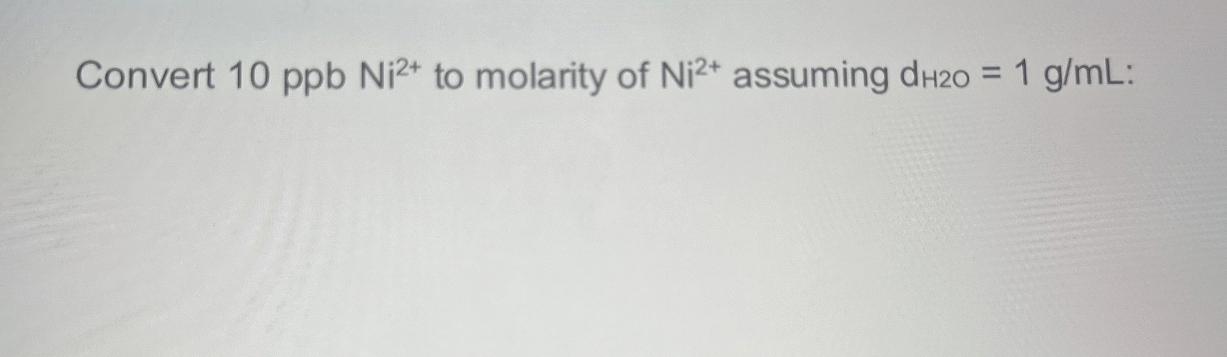 Solved Convert 10ppbNi2+ ﻿to molarity of Ni2+ ﻿assuming | Chegg.com