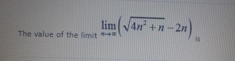 Solved The value of the limit limn→∞(4n2+n2-2n) ﻿is | Chegg.com