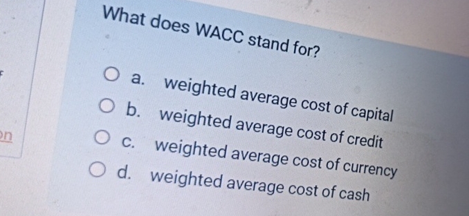 Solved What does WACC stand for?a. ﻿weighted average cost of | Chegg.com