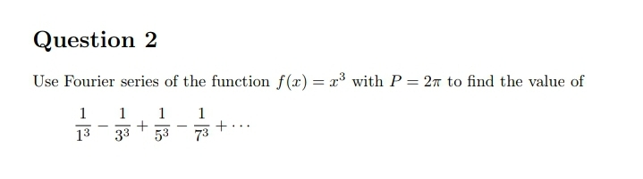 Solved Question 2Use Fourier series of the function f(x)=x3 | Chegg.com