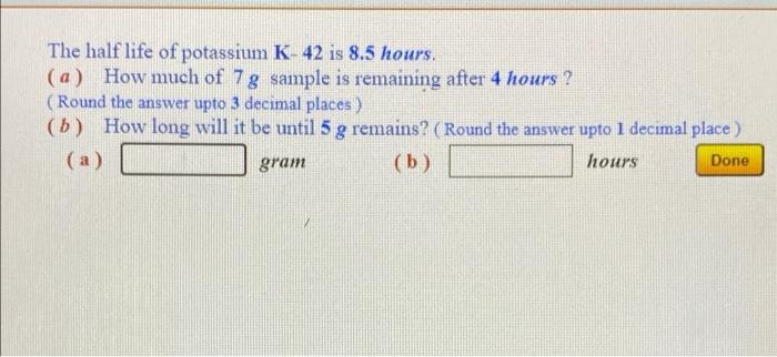 Solved The half life of potassium K 42 is 8.5 hours, (a) How | Chegg.com