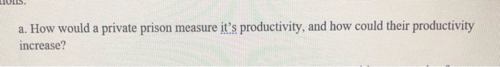 Solved a. How would a private prison measure it's | Chegg.com