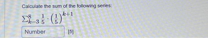Solved Calculate the sum of the following series: | Chegg.com