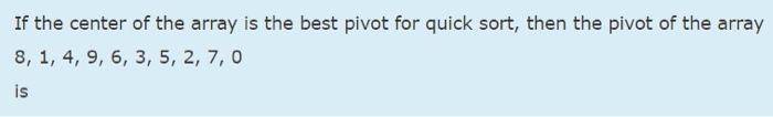 Solved If the center of the array is the best pivot for | Chegg.com