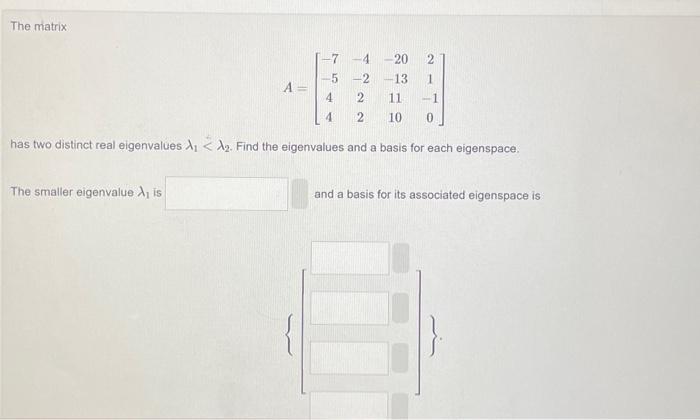Solved The matrix A=⎣⎡−7−544−4−222−20−13111021−10⎦⎤ has two | Chegg.com