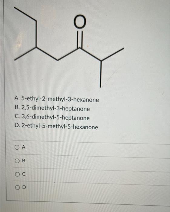 Solved O A. 5-ethyl-2-methyl-3-hexanone B. | Chegg.com