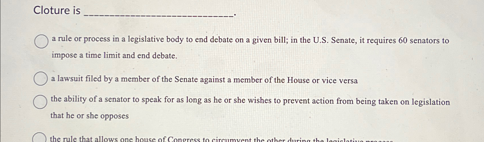 Solved Cloture isa rule or process in a legislative body to | Chegg.com
