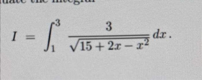 Solved I=∫1315+2x−x23dxI=21πI=213I=πI=433I=43πI=3 | Chegg.com