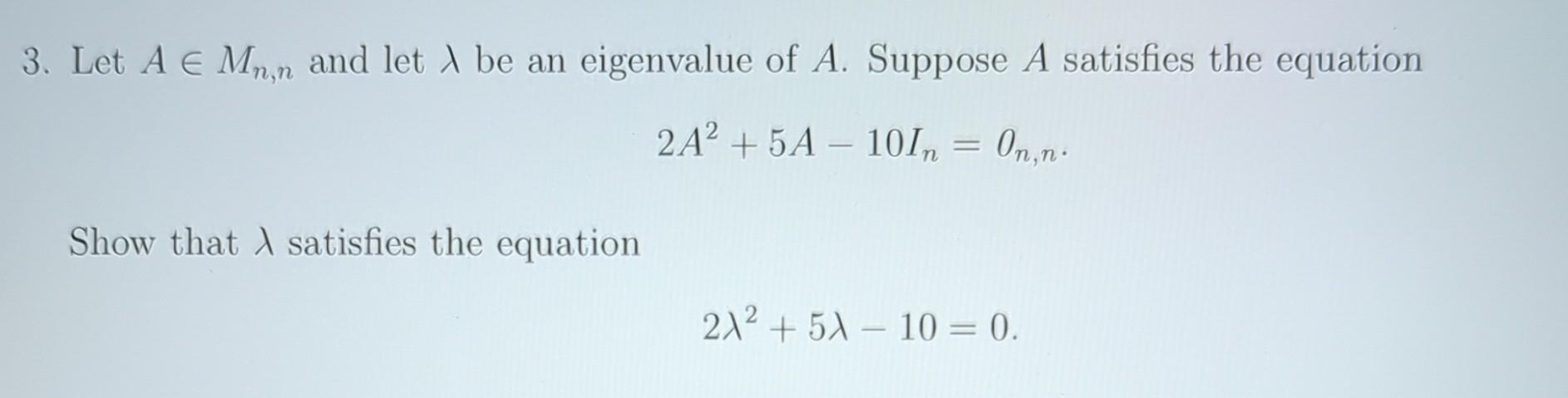 Solved 3. Let A∈Mn,n and let λ be an eigenvalue of A. | Chegg.com Solved 3. Let A∈Mn,n and let λ be an eigenvalue of A. | Chegg.com