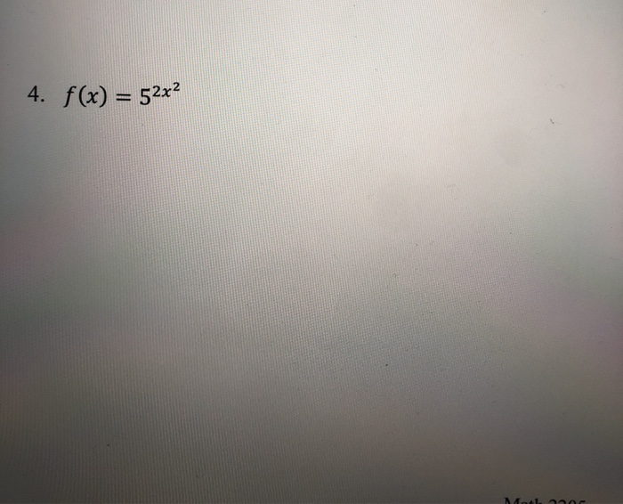 Solved 4. f(x) = 52x2 | Chegg.com