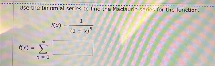 Solved Use the binomial series to find the Maclaurin series | Chegg.com