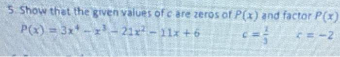 Solved 5 show that the given values of care zeros of P(x) | Chegg.com