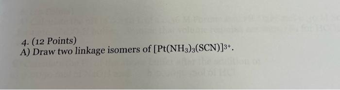4. (12 Points) A) Draw two linkage isomers of | Chegg.com