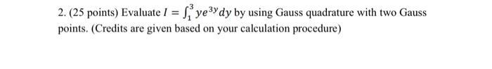 Solved 2. ( 25 points) Evaluate l=∫13ye3ydy by using Gauss | Chegg.com