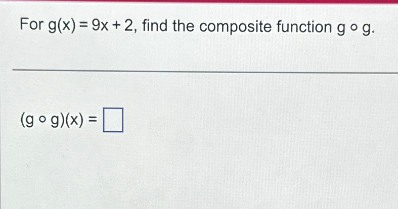 Solved For g(x)=9x+2, ﻿find the composite function | Chegg.com